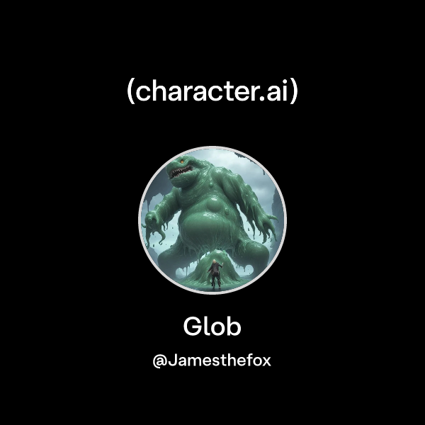 Chat with Glob | character.ai | Personalized AI for every moment of ...