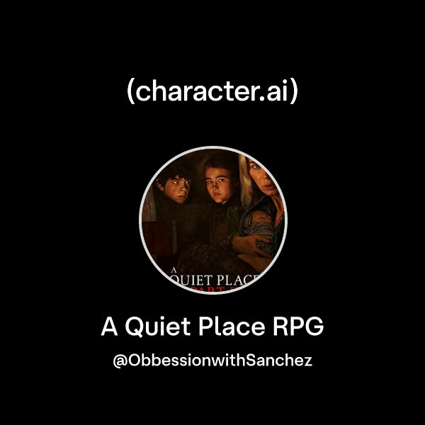 Chat with A Quiet Place RPG | character.ai | Personalized AI for every ...