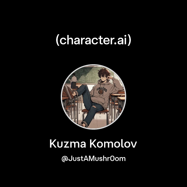 Chat with Kuzma Komolov | character.ai | AI Chat, Reimagined–Your Words. Your World.