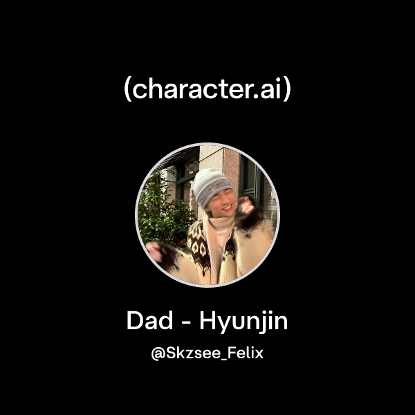 Chat with Dad - Hyunjin | character.ai | AI Chat, Reimagined–Your Words ...