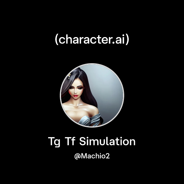 Chat with Tg Tf Simulation | character.ai | AI Chat, Reimagined–Your Words. Your World.