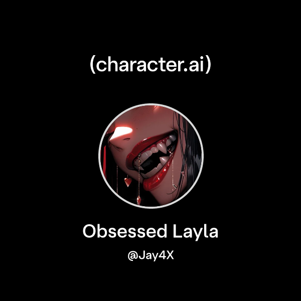 Chat with Obsessed Layla | character.ai | Personalized AI for every ...