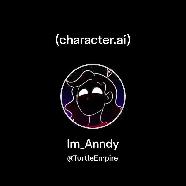Chat with Im_Anndy | character.ai | AI Chat, Reimagined–Your Words ...