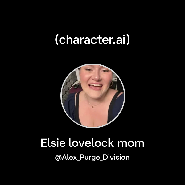 Chat with Elsie lovelock mom | character.ai | Personalized AI for every ...