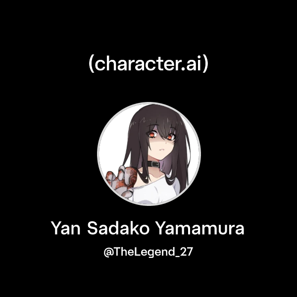 Chat with Yan Sadako Yamamura | character.ai | AI Chat, Reimagined–Your Words. Your World.