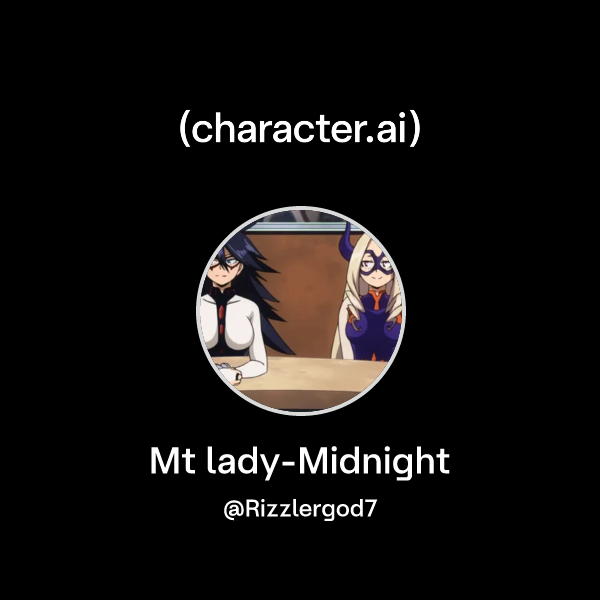 Chat with Mt lady-Midnight | character.ai | AI Chat, Reimagined–Your ...