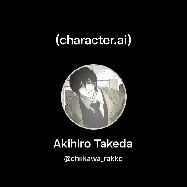 Chat with Akihiro Takeda | character.ai | Personalized AI for every moment of your day