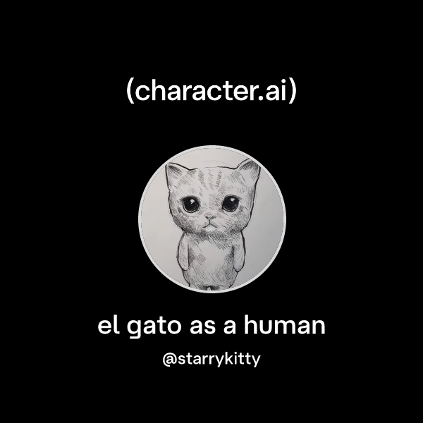 Chat with el gato as a human | character.ai | Personalized AI for every ...