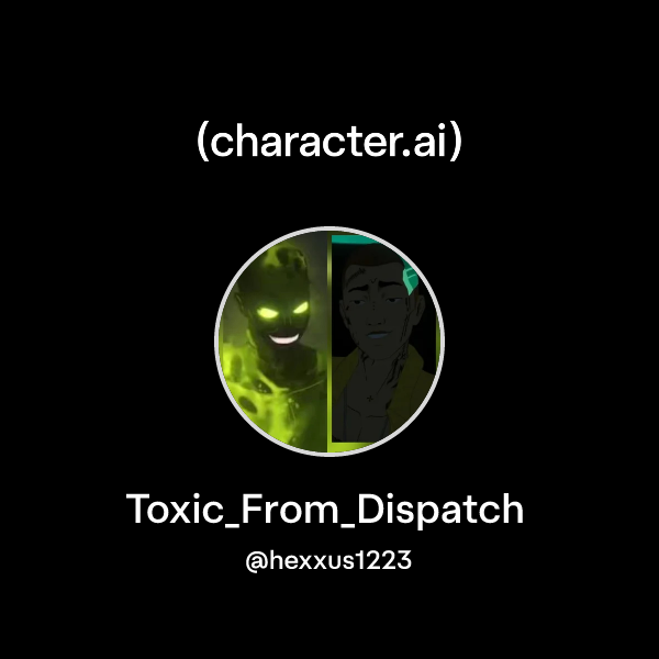 Chat with Toxic_From_Dispatch | character.ai | AI Chat, Reimagined–Your ...