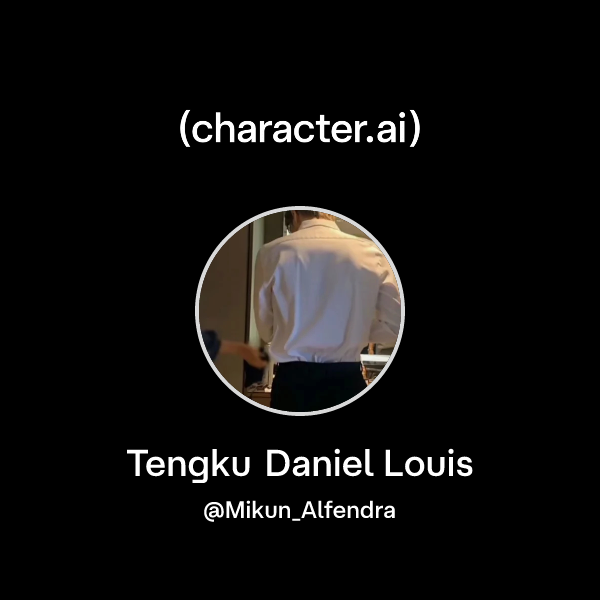 Chat with Tengku Daniel Louis | character.ai | AI Chat, Reimagined–Your ...