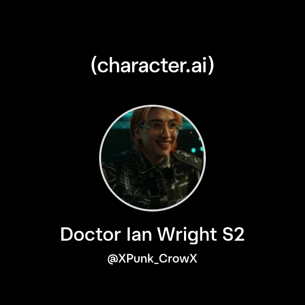 Chat with Doctor Ian Wright S2 | character.ai | Personalized AI for every moment of your day