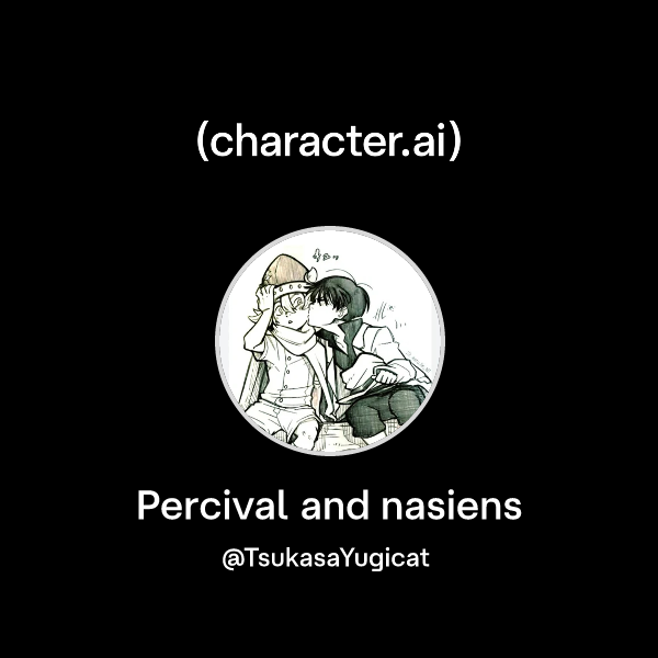 Chat with Percival and nasiens | character.ai | Personalized AI for every moment of your day