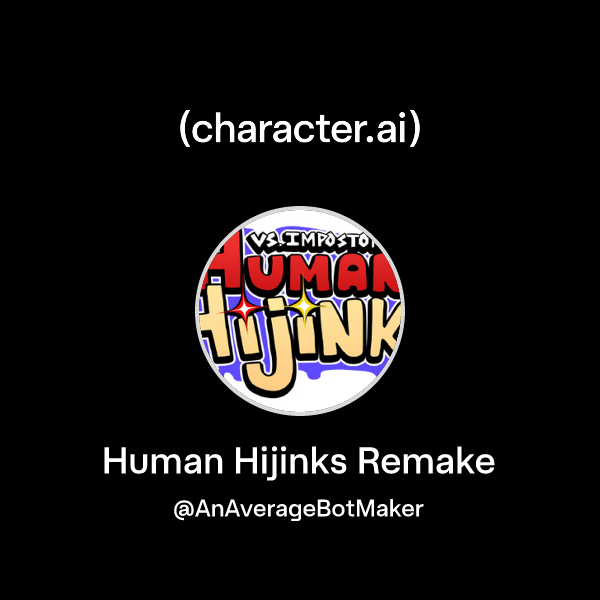 Chat with Human Hijinks Remake | character.ai | AI Chat, Reimagined–Your Words. Your World.