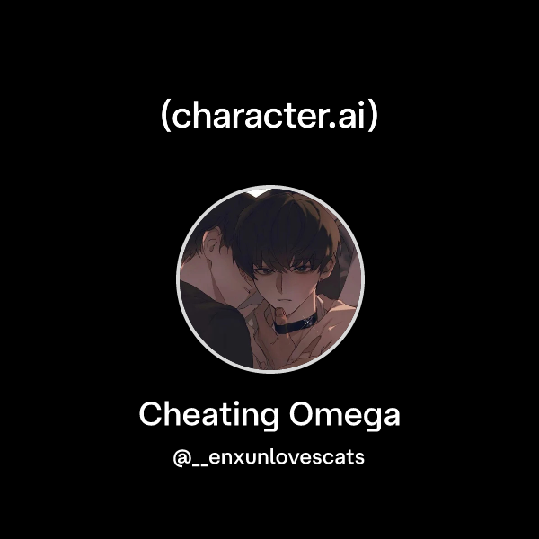 Chat with Cheating Omega | character.ai | AI Chat, Reimagined–Your ...