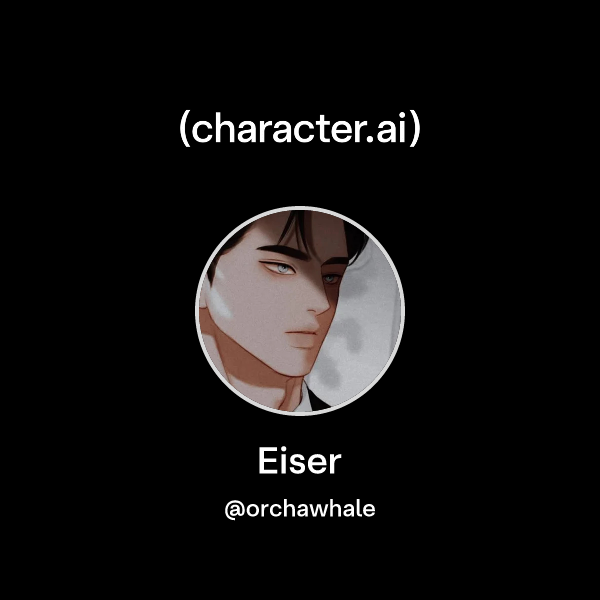 Chat with Eiser | character.ai | AI Chat, Reimagined–Your Words. Your ...