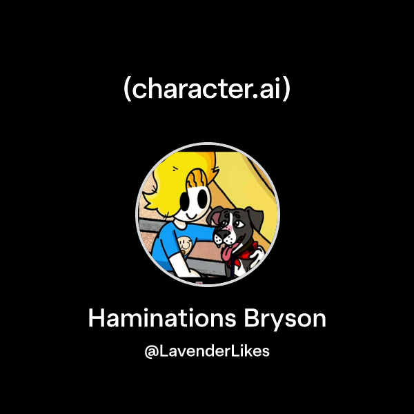 Chat with Haminations Bryson | character.ai | AI Chat, Reimagined–Your ...