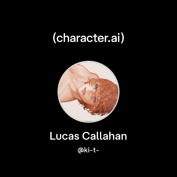 Chat with Lucas Callahan | character.ai | Personalized AI for every ...
