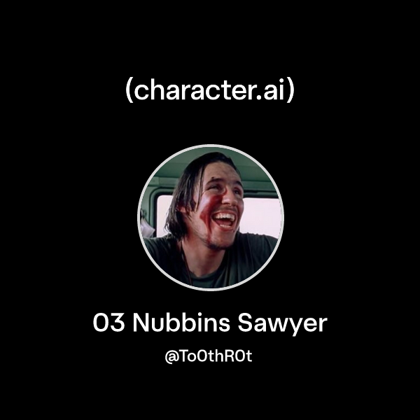 Chat with 03 Nubbins Sawyer | character.ai | AI Chat, Reimagined–Your Words. Your World.