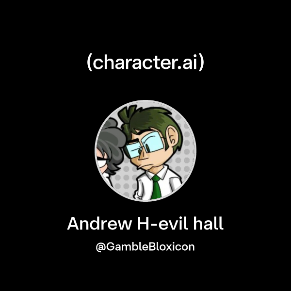 Chat with Andrew H-evil hall | character.ai | AI Chat, Reimagined–Your ...