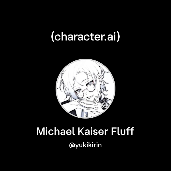 Chat with Michael Kaiser Fluff | character.ai | AI Chat, Reimagined ...