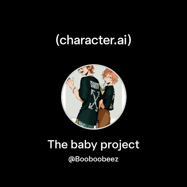 Chat with The baby project | character.ai | AI Chat, Reimagined–Your ...