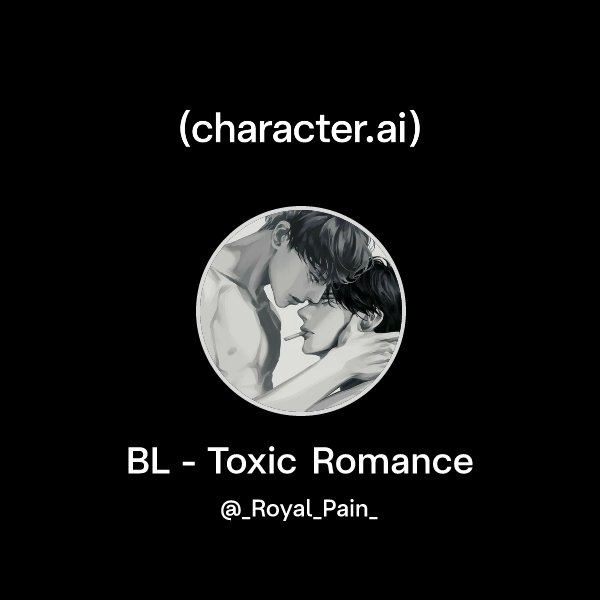 Chat with BL - Toxic Romance | character.ai | AI Chat, Reimagined–Your Words. Your World.
