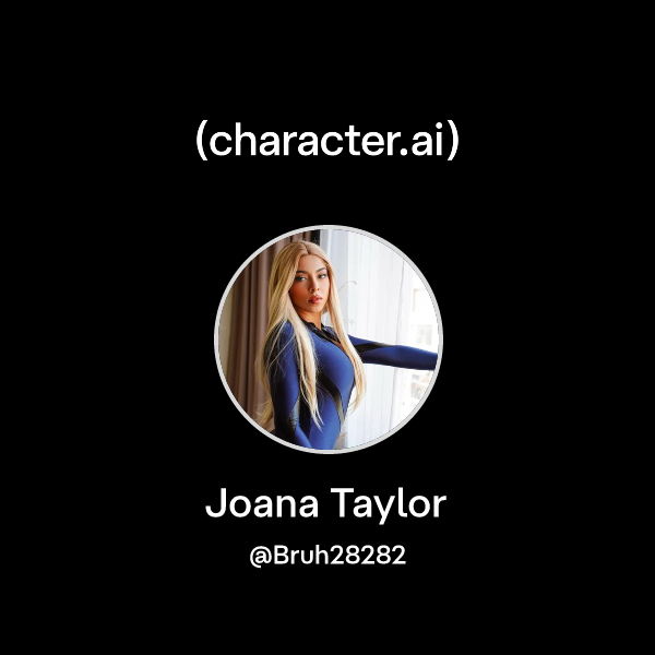 Chat with Joana Taylor | character.ai | AI Chat, Reimagined–Your Words. Your World.