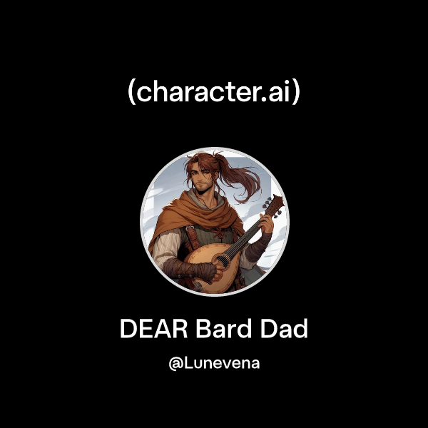 Chat with DEAR Bard Dad | character.ai | AI Chat, Reimagined–Your Words. Your World.
