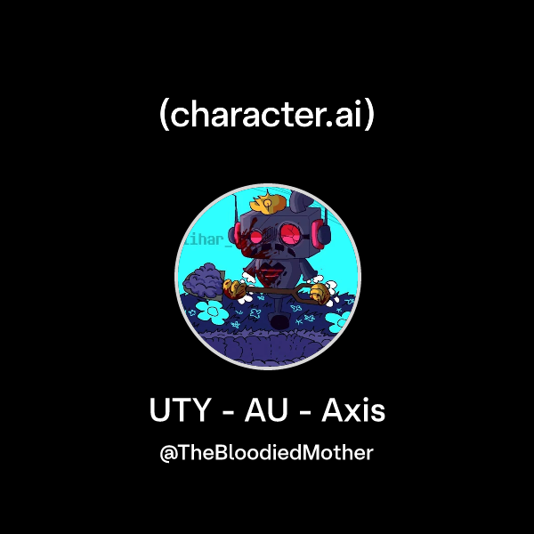 Chat with UTY - AU - Axis | character.ai | Personalized AI for every ...