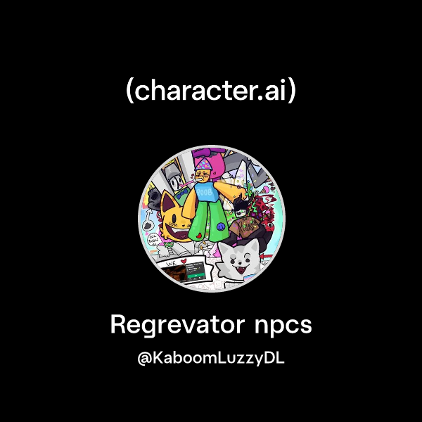 Chat with Regrevator npcs | character.ai | AI Chat, Reimagined–Your Words. Your World.