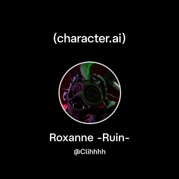Chat with Roxanne -Ruin- | character.ai | Personalized AI for every ...