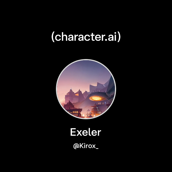 Chat with Exeler | character.ai | Personalized AI for every moment of ...