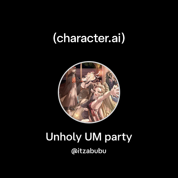 Chat with Unholy UM party | character.ai | AI Chat, Reimagined–Your ...