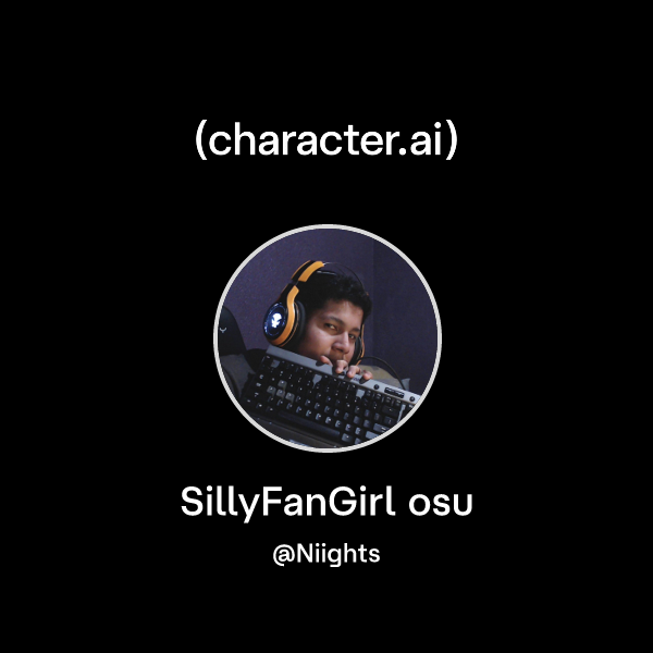 Chat with SillyFanGirl osu | character.ai | Personalized AI for every ...