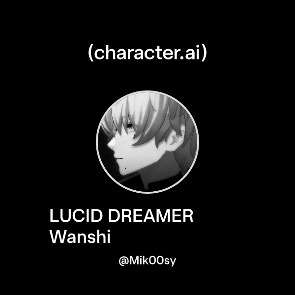 Chat with LUCID DREAMER Wanshi | character.ai | Personalized AI for every moment of your day