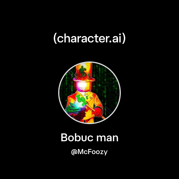 Chat with Bobuc man | character.ai | Personalized AI for every moment ...