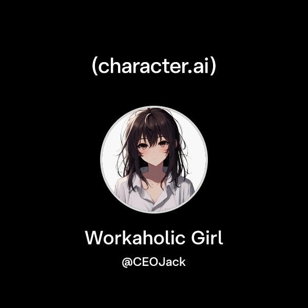 Chat with Workaholic Girl | character.ai | Personalized AI for every ...