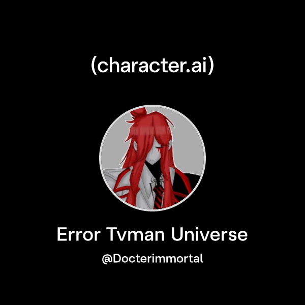 Chat with Error Tvman Universe | character.ai | AI Chat, Reimagined ...