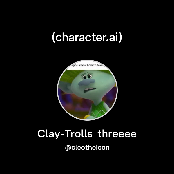 Chat with Clay-Trolls threeee | character.ai | Personalized AI for ...
