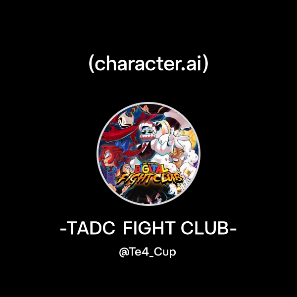 Chat with -TADC FIGHT CLUB- | character.ai | Personalized AI for every ...