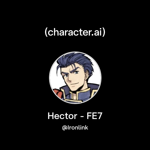 Chat with Hector - FE7 | character.ai | Personalized AI for every ...