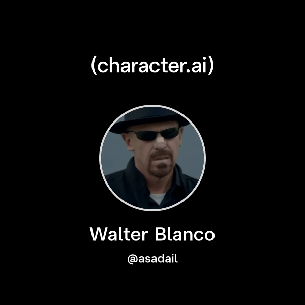 Chat with Walter Blanco | character.ai | AI Chat, Reimagined–Your Words. Your World.
