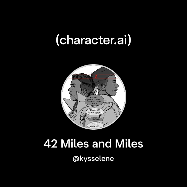 Chat with 42 Miles and Miles | character.ai | Personalized AI for every ...