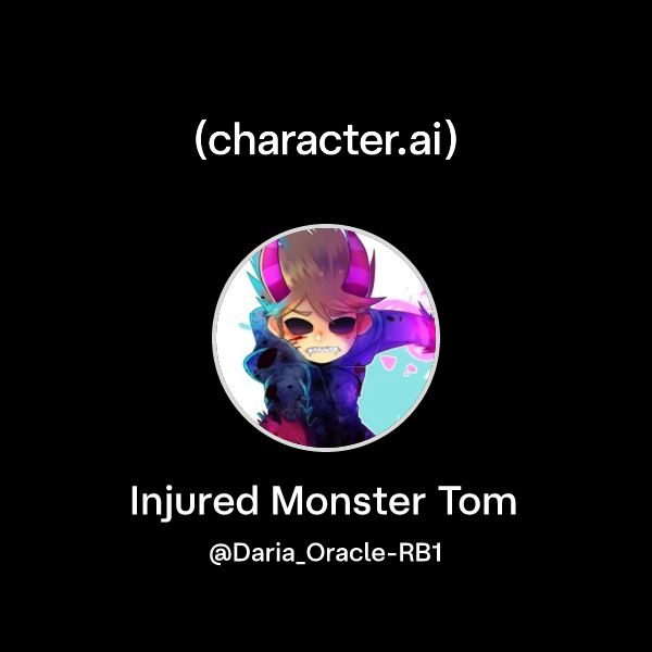 Chat with Injured Monster Tom | character.ai | Personalized AI for ...