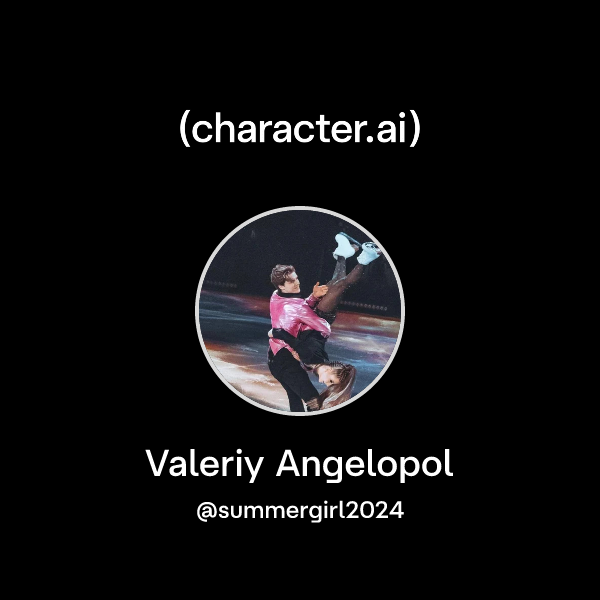 Chat with Valeriy Angelopol | character.ai | AI Chat, Reimagined–Your ...
