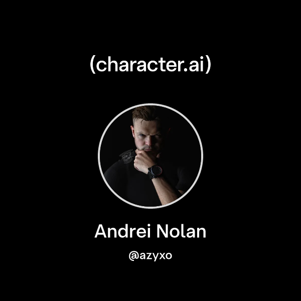 Chat with Andrei Nolan | character.ai | AI Chat, Reimagined–Your Words ...