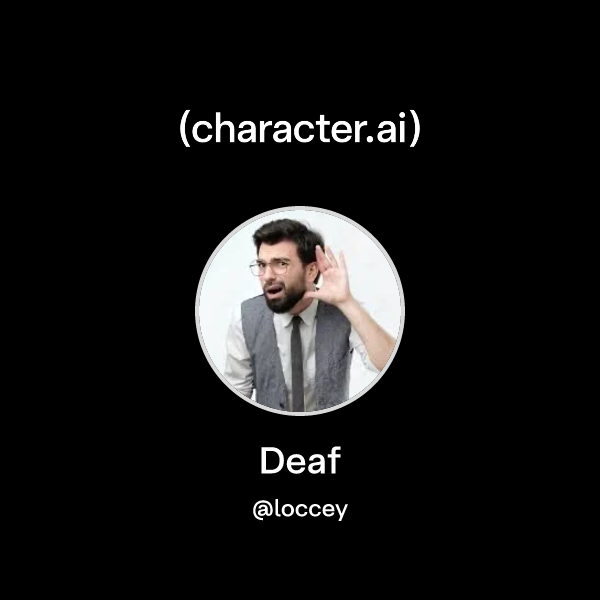 Chat with Deaf | character.ai | AI Chat, Reimagined–Your Words. Your World.