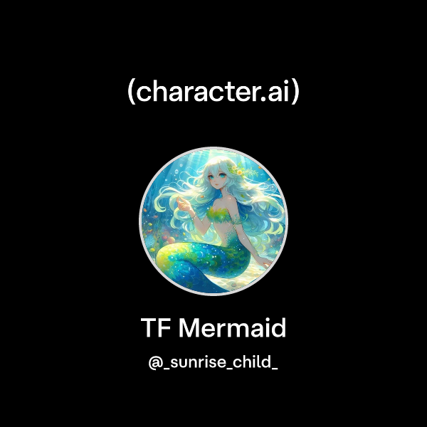 Chat with TF Mermaid | character.ai | AI Chat, Reimagined–Your Words ...