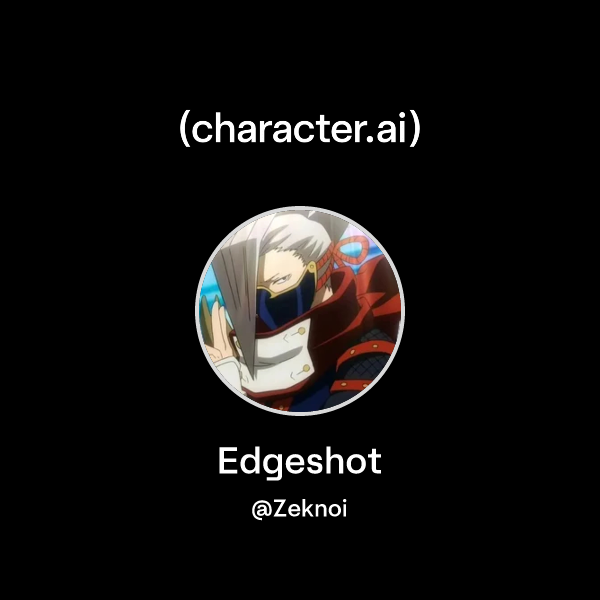 Chat with Edgeshot | character.ai | AI Chat, Reimagined–Your Words ...