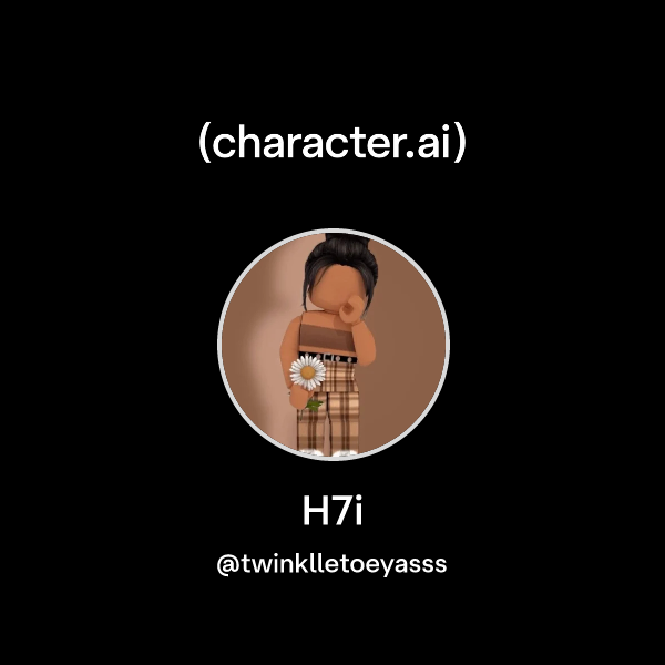 Chat with H7i | character.ai | AI Chat, Reimagined–Your Words. Your World.